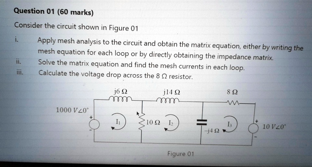 question 0160 marks consider the circuit shown in figure 01 i apply mesh analysis to the circuit ...