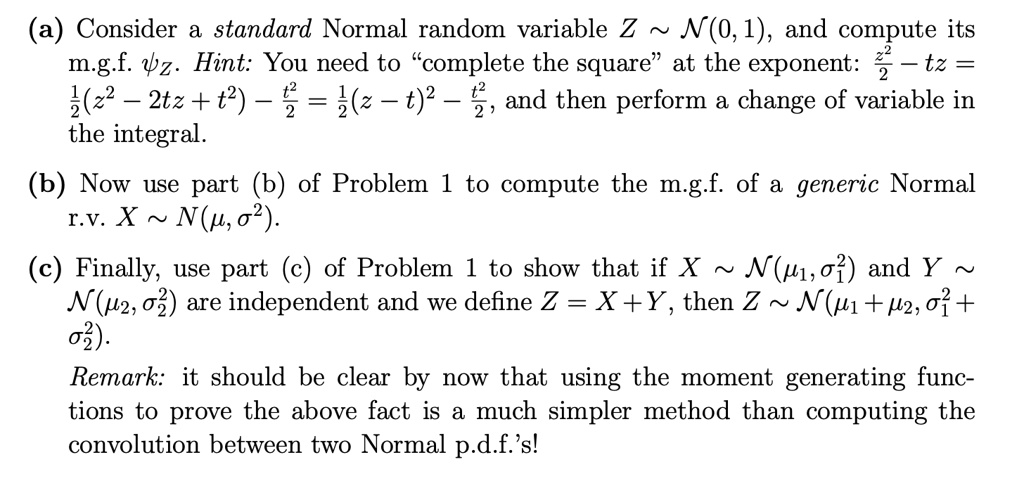 SOLVED: (a) Consider a standard Normal random variable Z N(0,1), and compute its m.g.f: ?z. Hint ...