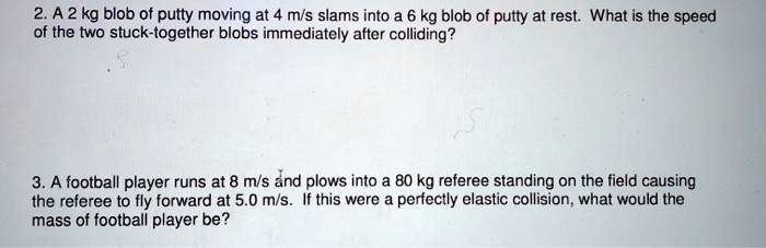 Get Answer 2 A 2 Kg Blob Of Putty Moving At 4 Ms Slams Into A 6 Kg Blob Of Putty At Rest What 