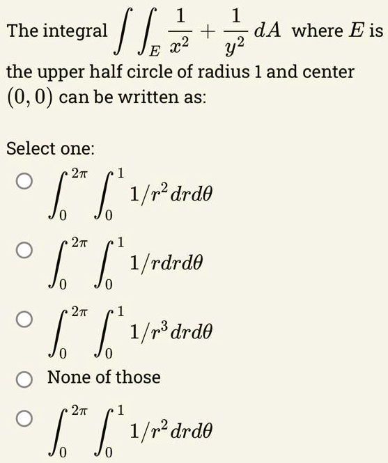 SOLVED: The integral ∫dA where E is the upper half circle of radius 1 ...