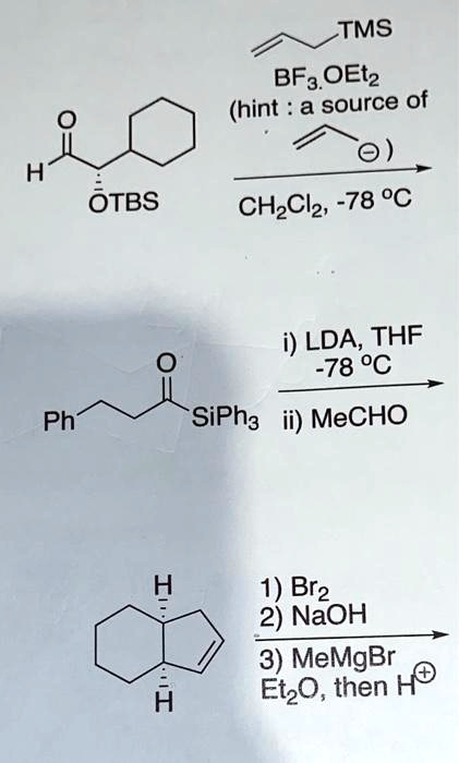 TMS BF3.OEt2 (hint: a source of ⊖) H OTBS CH2Cl2, -78 ^∘C Ph SiPh3 i ...