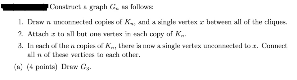 SOLVED: Construct graph Gn as follows: 1. Draw n unconnected copies of ... SOLVED: Construct graph Gn as follows: 1. Draw n unconnected copies of ...