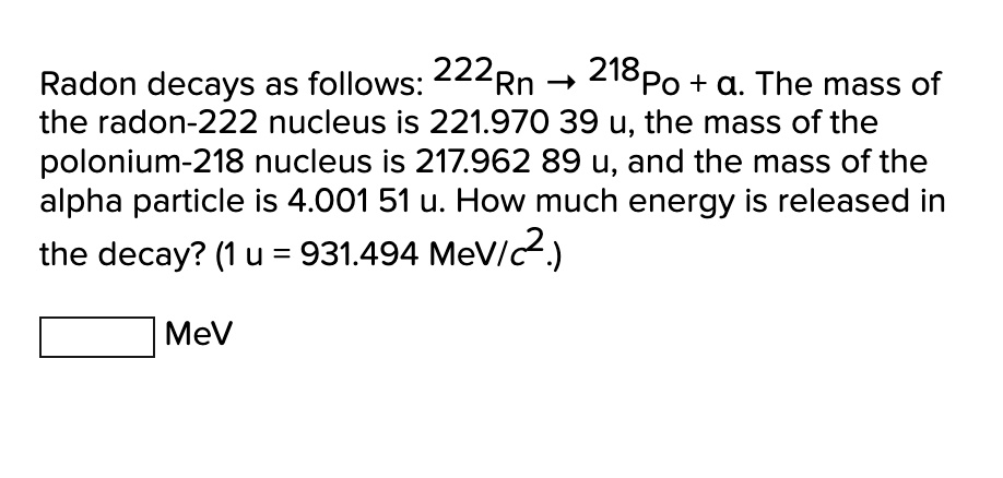 radon decays as follows 222rn 5 218po a the mass of the radon 222 ...