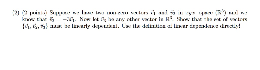 (2) (2 points) Suppose we have two non-zero vectors v⃗1⃗ and v⃗2⃗ in xyz-space ℝ^3 and we know ...
