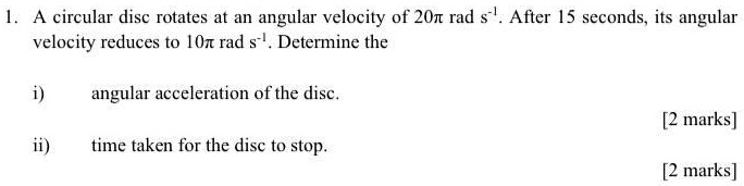 SOLVED: A circular disc rotates at an angular velocity of 20Ï€ rad/s ...