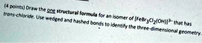SOLVED:(4 polnts) [ Draw the one structural . trons-chloride: Use ... SOLVED:(4 polnts) [ Draw the one structural . trons-chloride: Use ...