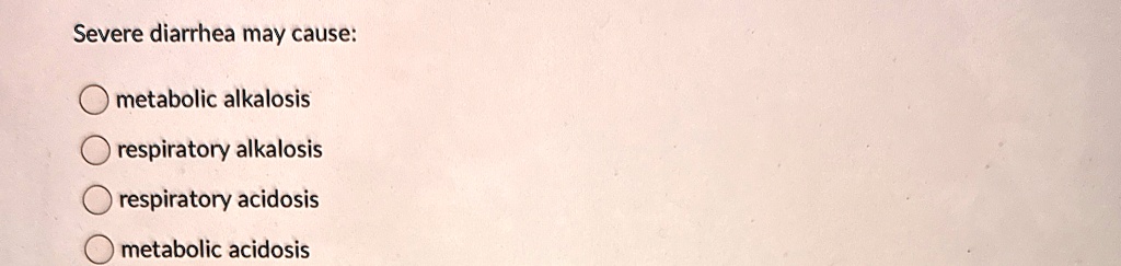 severe diarrhea may cause metabolic alkalosis respiratory alkalosis ...