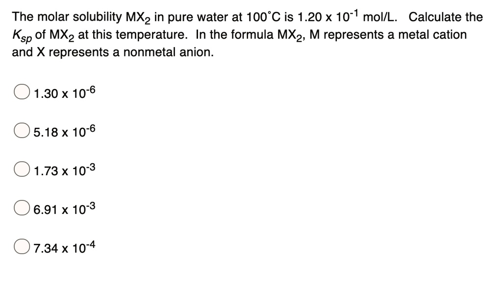 SOLVED:The molar solubility MXz in pure water at 100*C is 1.20 x 10-1 moL; Calculate the Ksp of ...