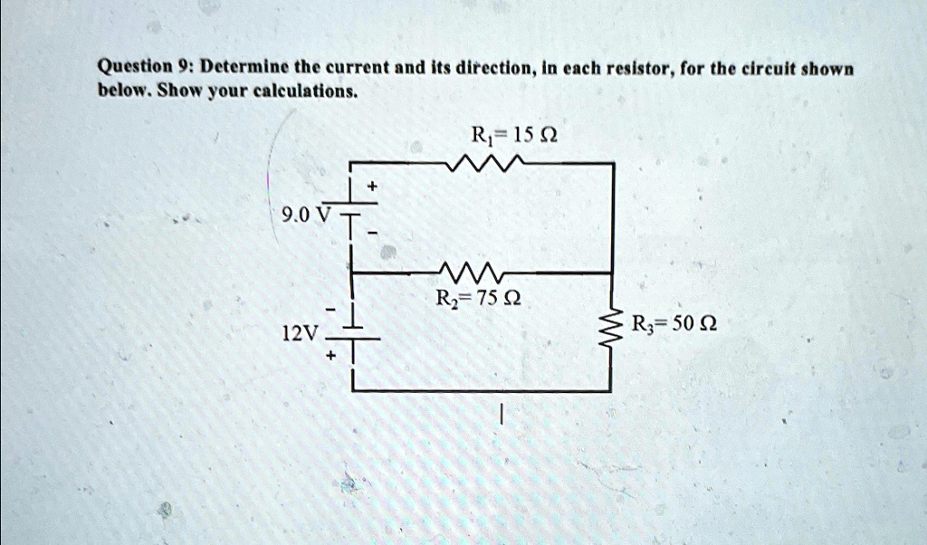 Question 9: Determine the current and its direction, in each resistor, for the circuit shown ...