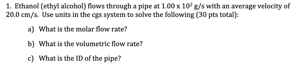 1. Ethanol (ethyl alcohol) flows through a pipe at 1.00 x...