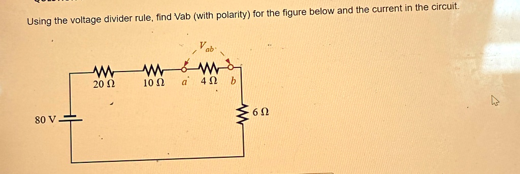 Using the voltage divider rule, find Vab (with polarity) for the figure below and the current in ...