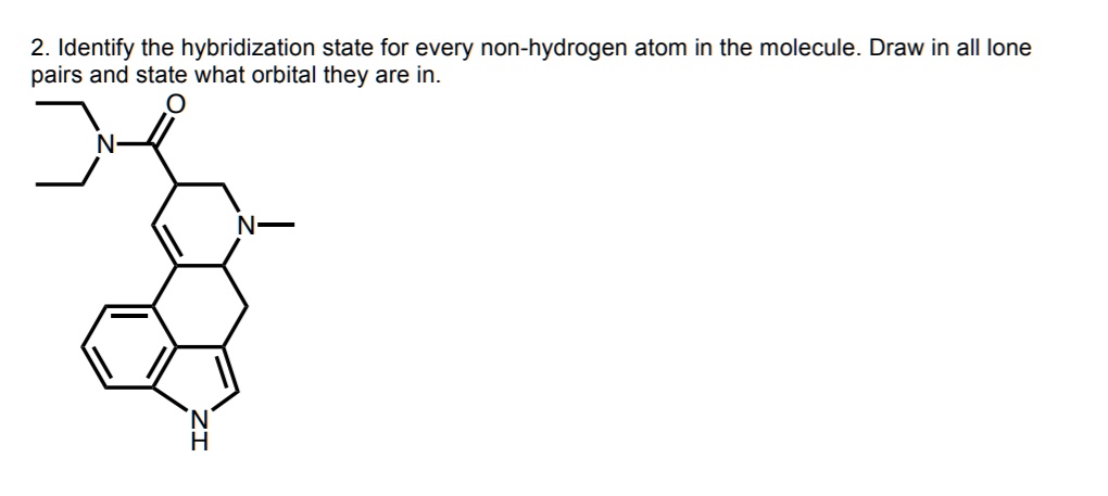 SOLVED: 2. Identify the hybridization state for every non-hydrogen atom ...