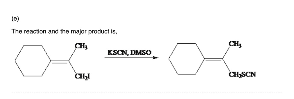 SOLVED: (e) The reaction and the major product is, CH; CHz KSCN,DMSO CHISCN