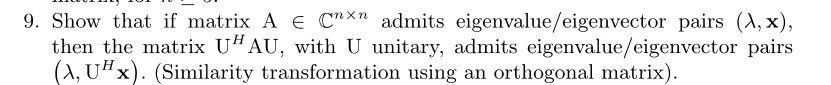 SOLVED: Show that if matrix C"xn admits eigenvalue/eigenvector pairs (A,x), then thc matrix UH ...