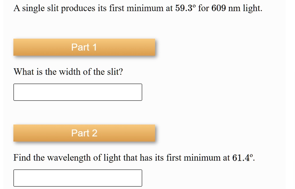 [GET ANSWER] A single slit produces its first minimum at 59.3° for 609 ...