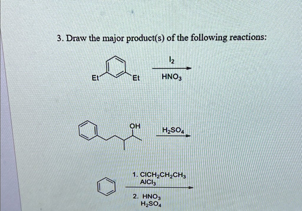 Draw the major product(s) of the following reactions: 1. H2SO4 2. HNO3 3. H2SO4 Draw the major ...