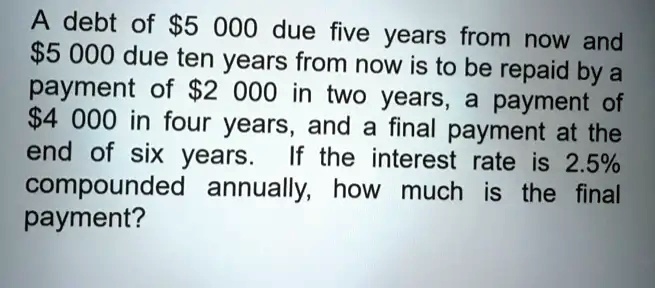 SOLVED: A debt of 5 000 due five years from now and S5 000 due ten ...