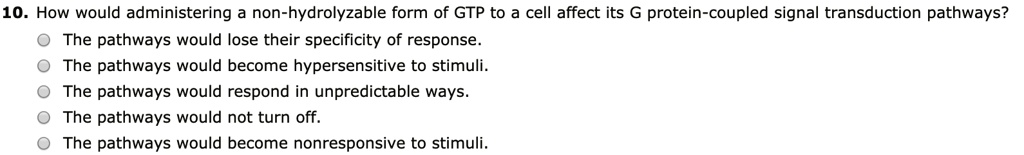 10 how would administering a non hydrolyzable form of gtp to cell ...