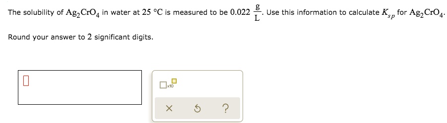 SOLVED: The solubility of Agz ` CrO4 in water at 25 %C is measured to ...