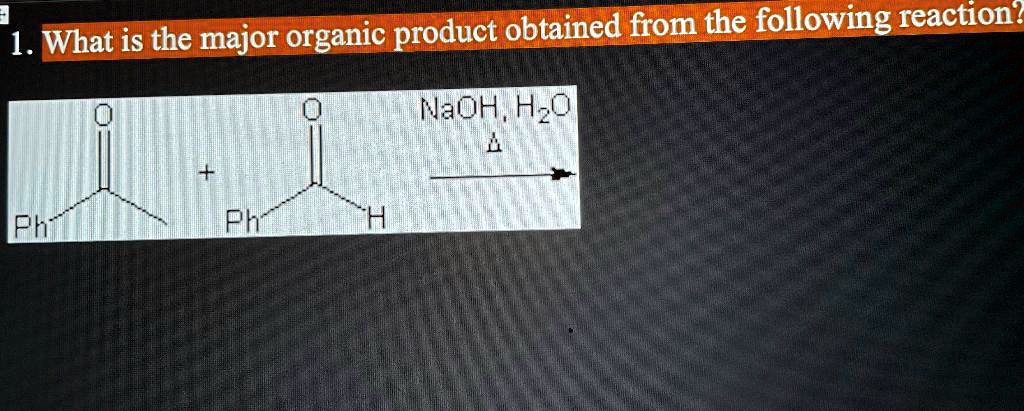 SOLVED: What is the major organic product obtained from the following reaction? NaOH, H2O Ph