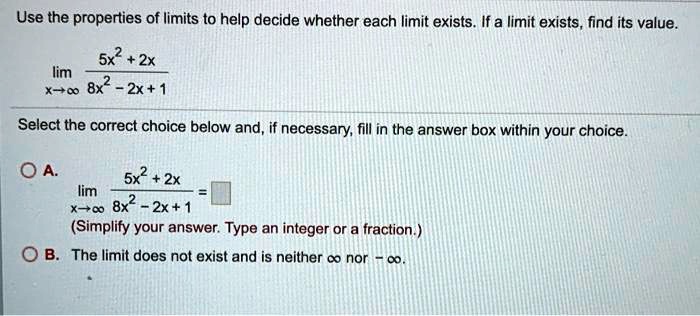 SOLVED: Use the properties of limits to help decide whether each limit exists. If a limit exists ...