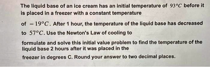 SOLVED: The liguid base of an ice cream has an initial temperature of ...