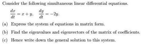 SOLVED: Consider the following simultaneous linear differential ...