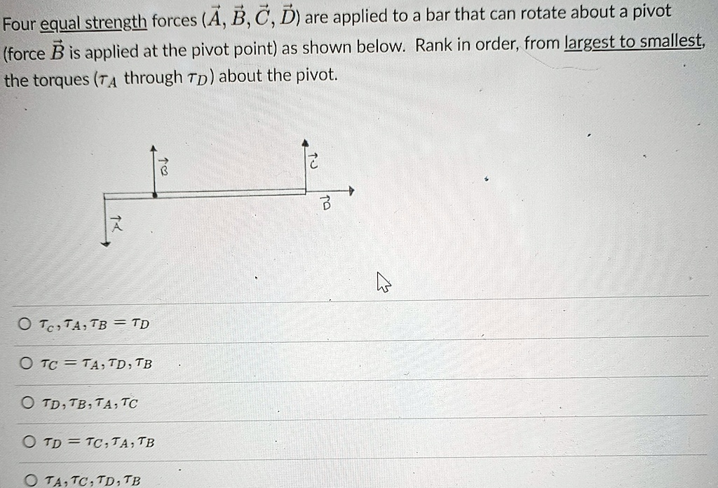 SOLVED: Four equal strength forces A, B, C, D are applied to a bar that can rotate about a pivot ...