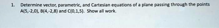 Solved Determine Vector Parametric And Cartesian Equations Of A Plane Passing Through The