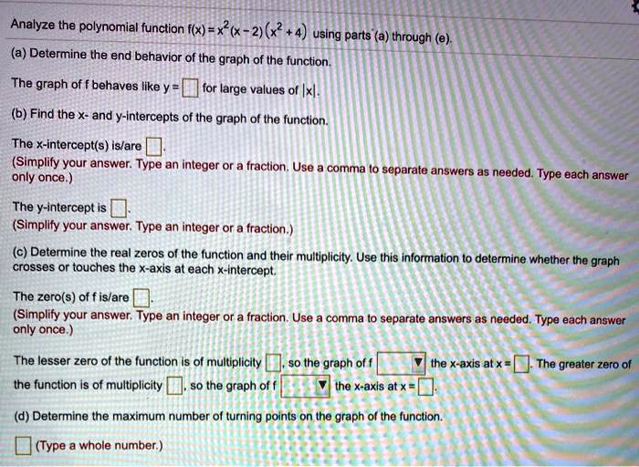 SOLVED: Analyze the polynomial function f(x) = x^3 (x - (x^2+4)) using parts (a) through (d): (a ...