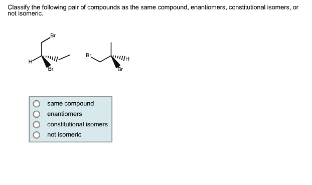 SOLVED: Classify the following pair of compounds as the same compound ...
