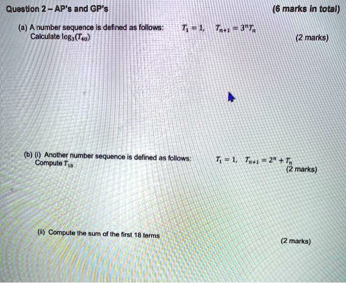 SOLVED: Question 2 - AP's and GP's (6 marks in total) (a) A number sequence is defined as ...