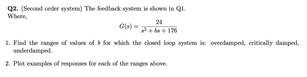 Q2. (Second order system) The feedback system is shown in...