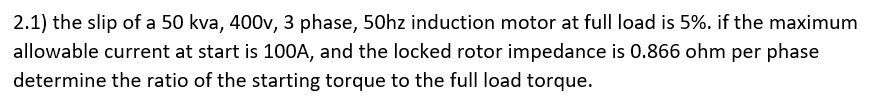 SOLVED: The slip of a 50 kVA, 400V, 3-phase, 50Hz induction motor at ...