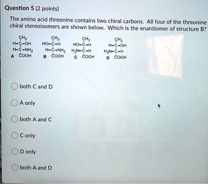 SOLVED:Question 5 (2 points) The amino acid threonine contains two ...