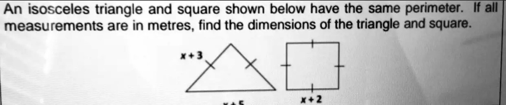 An isosceles triangle and square shown below have the same perimeter ...