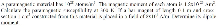 SOLVED: A paramagnetic material has 1028 atoms/m3. The magnetic moment of each atom is 1.8x10-23 ...