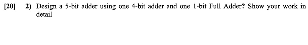 20 2 design a 5 bit adder using one 4 bit adder and one 1 bit full adder show your work in ...