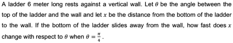 A ladder 6 meter long rests against a vertical wall. Let θbe the angle ...