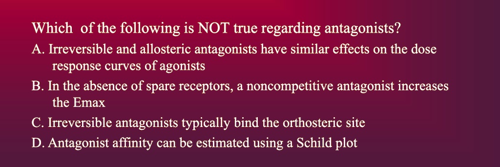 SOLVED: Which of the following is NOT true regarding antagonists? A ...