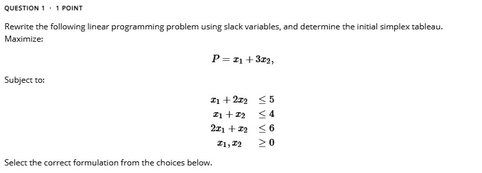 SOLVED: Question: Point: Rewrite the following linear programming problem using slack variables ...