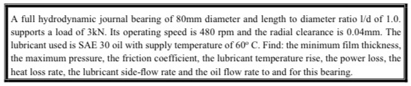 SOLVED: A full hydrodynamic journal bearing of 80mm diameter and length ...