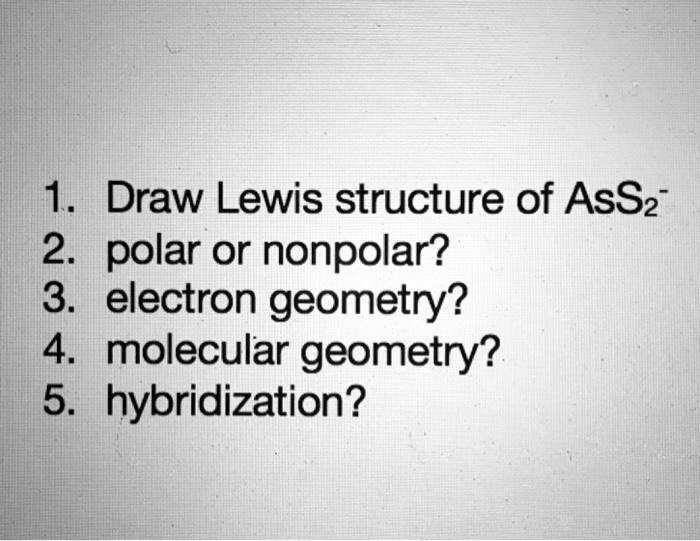 SOLVED: 1. Draw Lewis structure of AsSz" 2. polar Or nonpolar? 3 ...