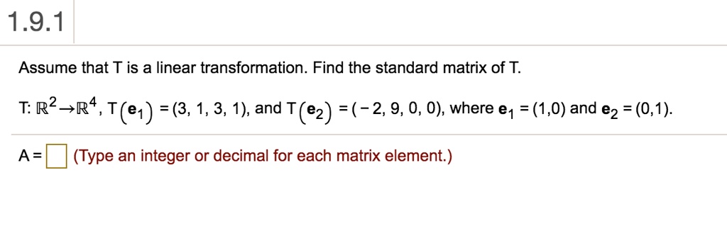 SOLVED: 1.9.1 Assume that T is a linear transformation. Find the ...