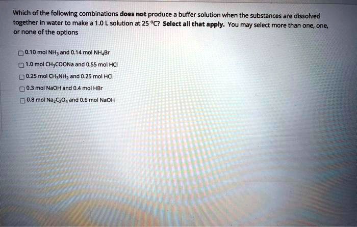 SOLVED: Which of the following combinations does not produce buffer solution when the substances ...
