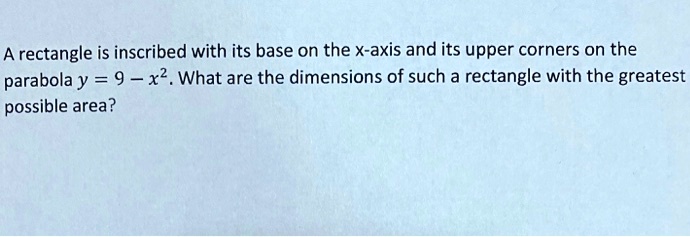 a rectangle is inscribed with its base on the x axis and its upper ...