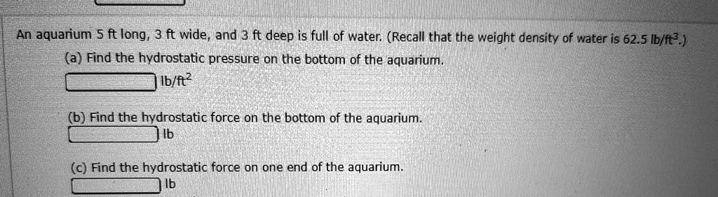 An aquarium 5 ft long, 3 ft wide, and 3 ft deep is full of water (Recall that the weight density ...