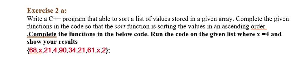 SOLVED: Exercise 2a: Write a C++ program that is able to sort a list of ...