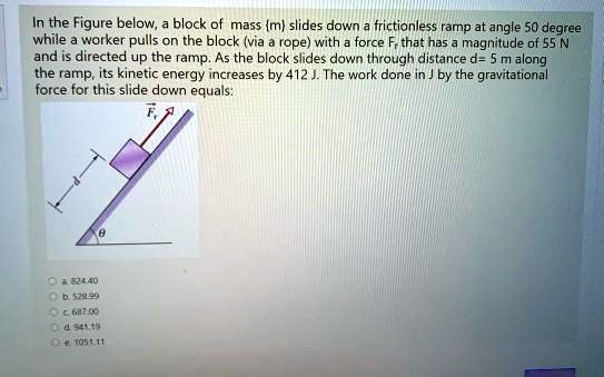 SOLVED: In the Figure below, block of mass m slides down frictionless ramp at angle 50 degree ...