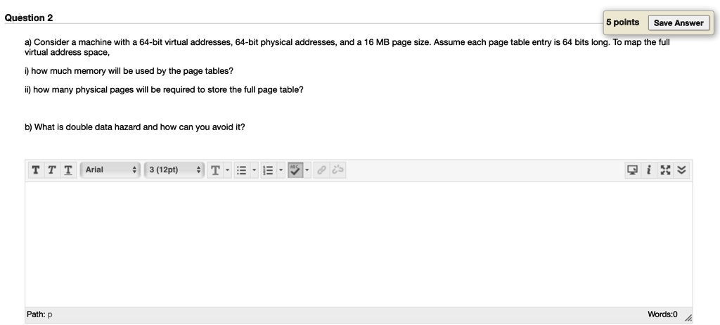 Question 2 a) Consider a machine with a 64-bit virtual addresses, 64-bit physical addresses, and ...
